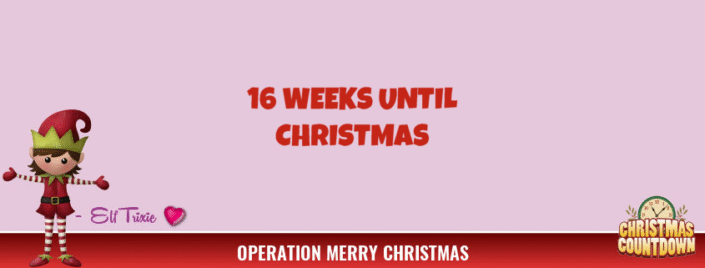 16 Weeks Until Christmas